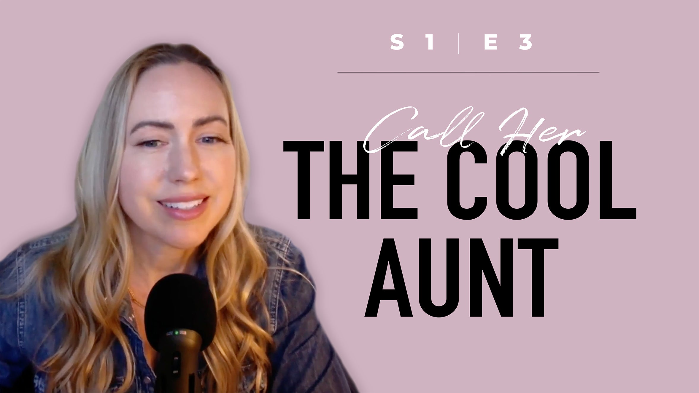 S1, E3: Call Her The Cool Aunt - A Deep Dive into this Dynamic and Cha ...